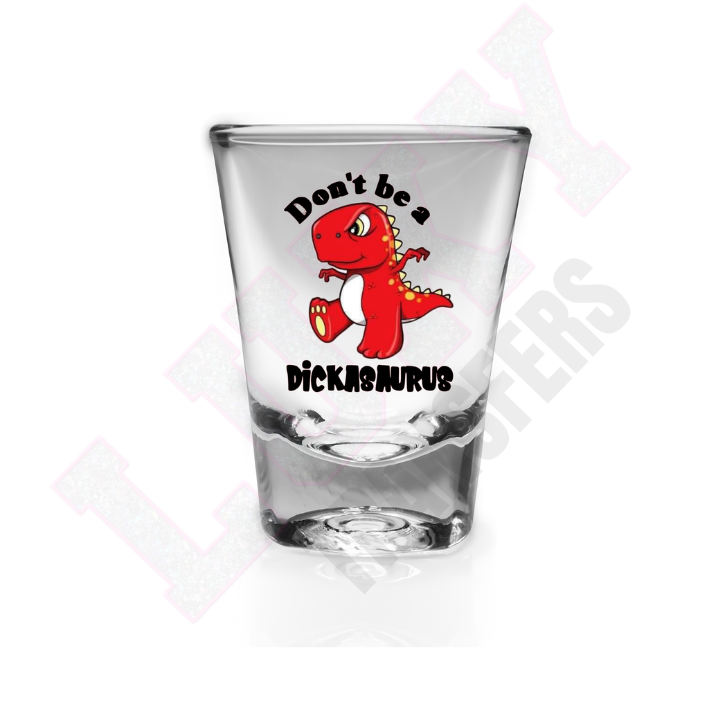 DONT BE A DICKASAURUS - SHOT GLASS UV DECALS – Lux Label & Co.