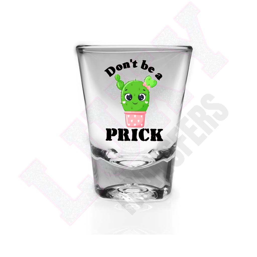 DONT BE A PRICK - SHOT GLASS UV DECALS – Lux Label & Co.